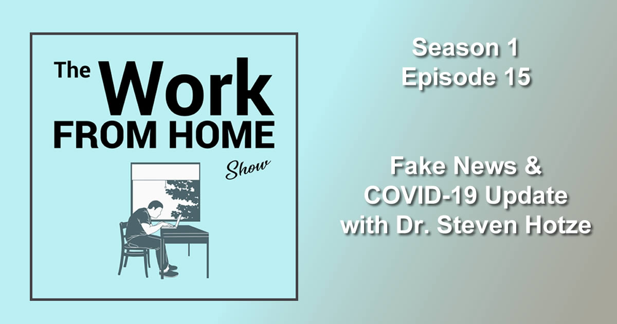 Fake News & COVID-19 Update with Dr. Steven Hotze - The Work From Home Show